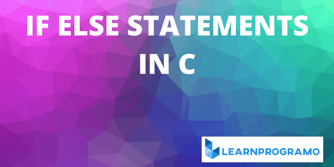 If Else In C If If Else Nested If Else If Else If Learnprogramo