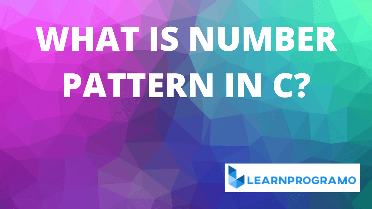 20 Different Number Pattern Programs in C - Learnprogramo 20 Different Number Pattern Programs in C - Learnprogramo